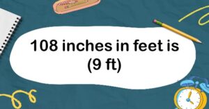 What Is 108 Inches In Feet? Convert 108 In To Feet (ft)