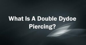 What Is A Double Dydoe Piercing?